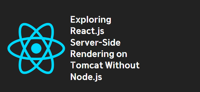 Exploring Reactjs Server Side Rendering On Tomcat Without Nodejs Troubleshooting Buddy