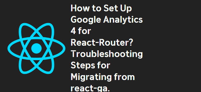 How to Set Up Google Analytics 4 for React-Router? Troubleshooting ... How to Set Up Google Analytics 4 for React-Router? Troubleshooting ...